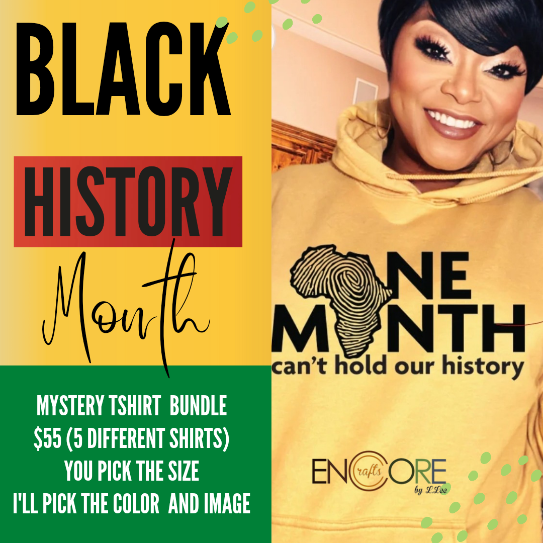 Black History Month Mystery Tshirt Bundle – Encore Crafts, LLC